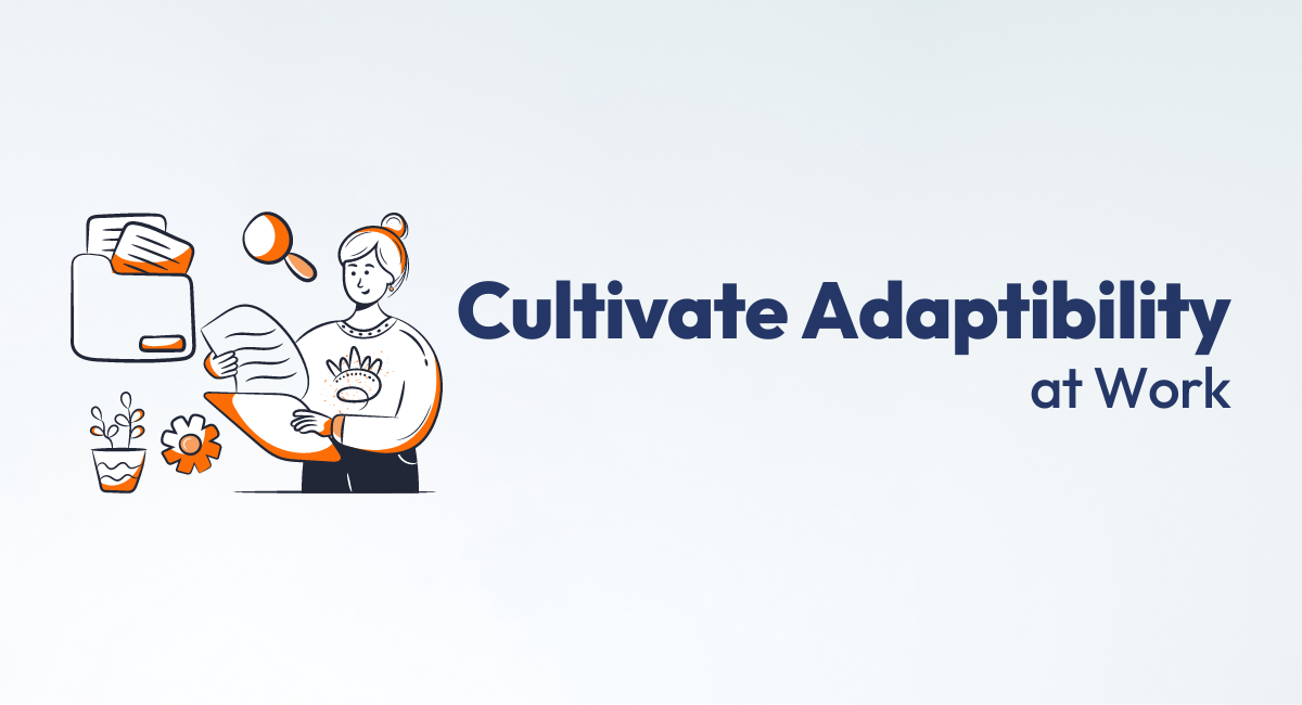 4 Proven Ways to Cultivate Adaptability at Work (and in Life)
